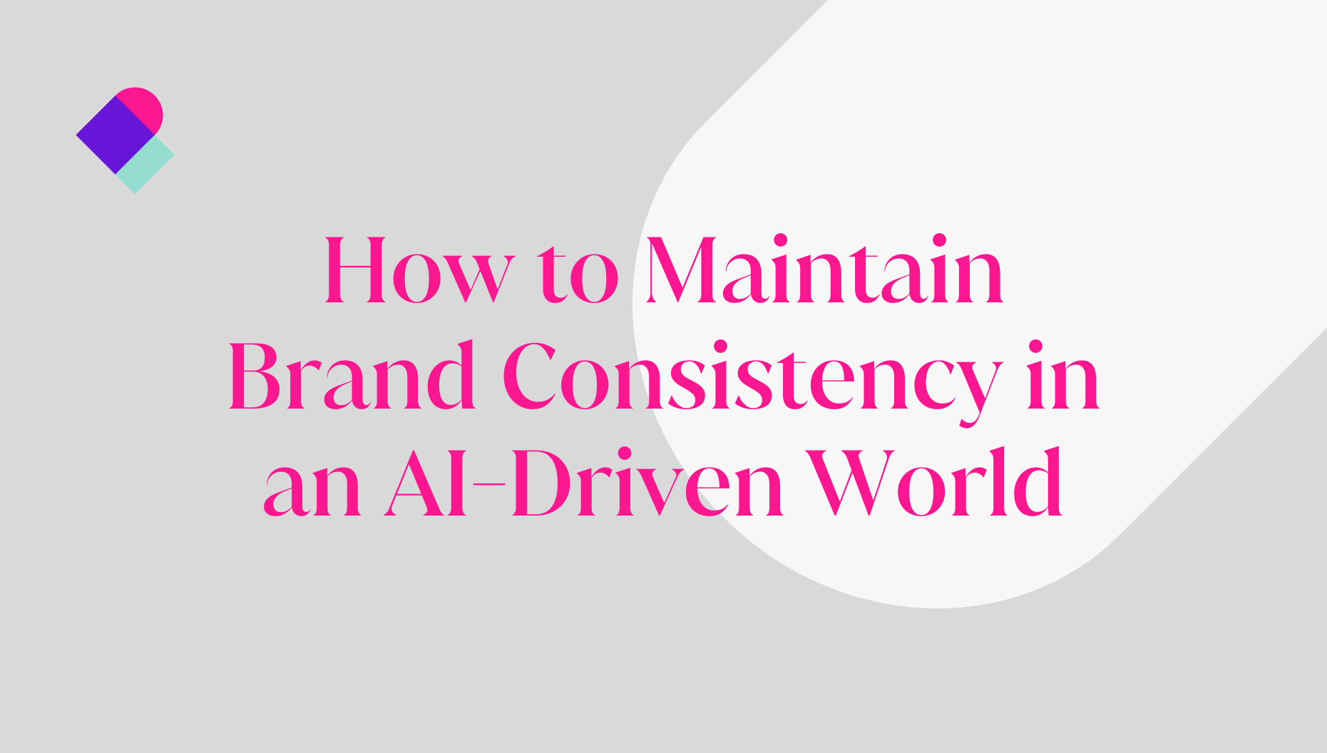 How to Maintain Brand Consistency in an AI-Driven World